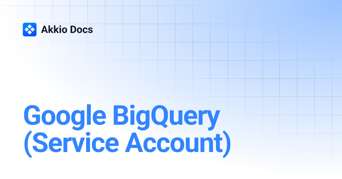 Google BigQuery (Service Account) | Akkio Docs
